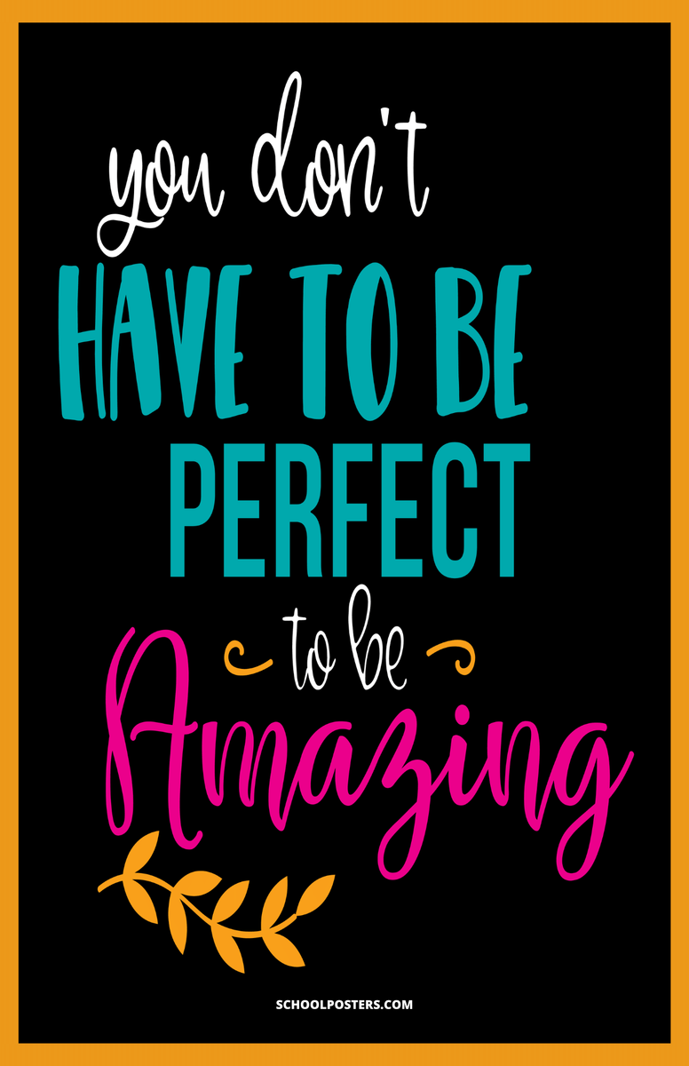 Don't Have To Be Perfect Poster – SchoolPosters.com LLC